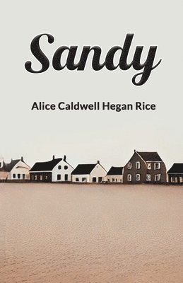 Short Works of Alice Caldwell Hegan Rice - Alice Caldwell Hegan Rice ...